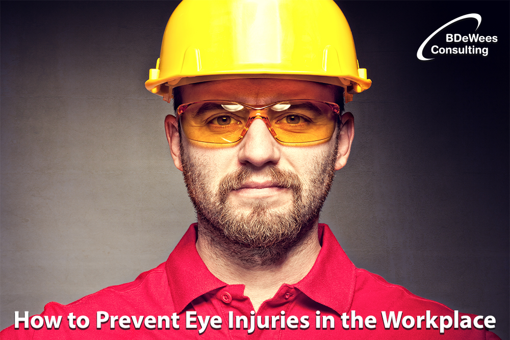 How to Prevent Eye Injuries in the Workplace | BDeWees Consulting